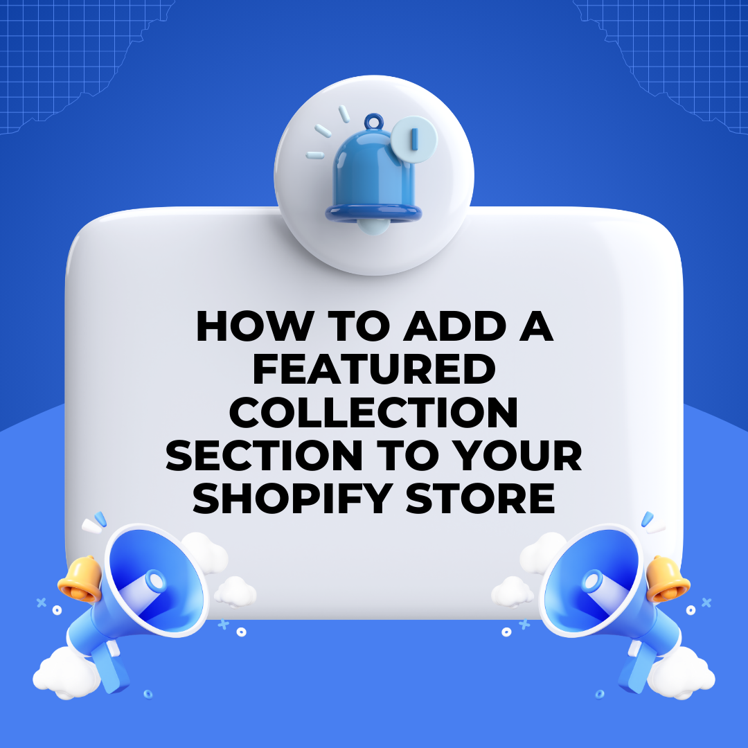 How to Add a Featured Collection Section to Your Shopify Store ...